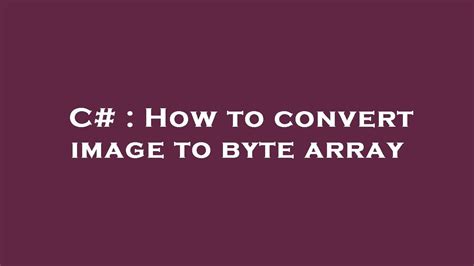 C How To Convert Image To Byte Array YouTube