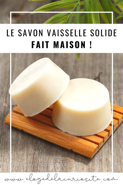 recette savon vaisselle solide Eloge de la curiosité