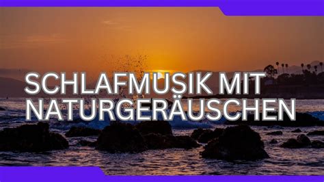 Schlafmusik mit Naturgeräuschen Wunderbar zum Träumen und Einschlafen