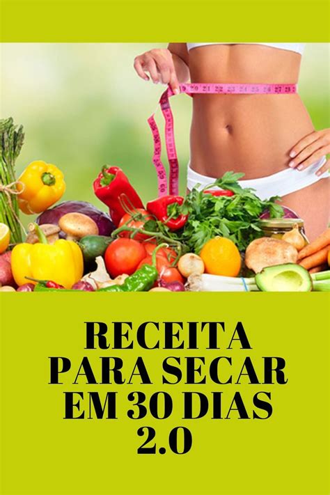 Pin Em Receitas Para Secar Em 30 Dias 2 0
