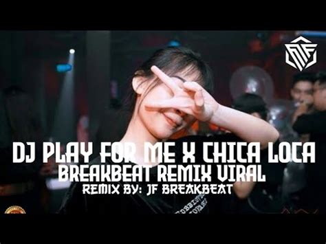 Dj Play For Me X Chica Loca Breakbeat Remix Viral Jf Breakbeat