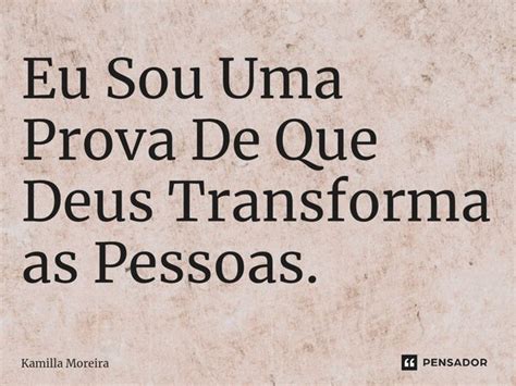 Eu Sou Uma Prova De Que Deus Kamilla Moreira Pensador