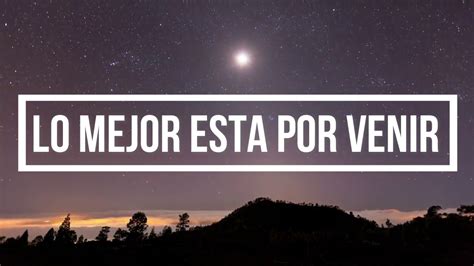 Lo Mejor Está Por Venir YouTube