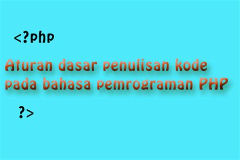 aturan dasar penulisan kode pada bahasa pemrograman php zikri tekno