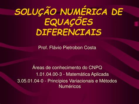 PPT SOLUÇÃO NUMÉRICA DE EQUAÇÕES DIFERENCIAIS PowerPoint Presentation