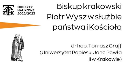 Biskup krakowski Piotr Wysz w służbie państwa i Kościoła dr hab