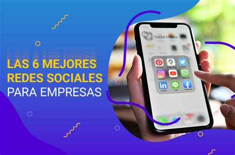 Las 6 Mejores Redes Sociales Para Empresas