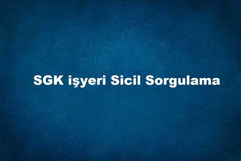 Sgk İşyeri Sicil No Sorgulama SGK Soru Sor