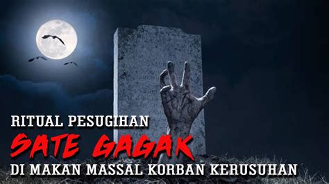 SATE GAGAK RITUAL PESUGIHAN DIMAKAN MASSAL KORBAN KERUSUHAN YouTube
