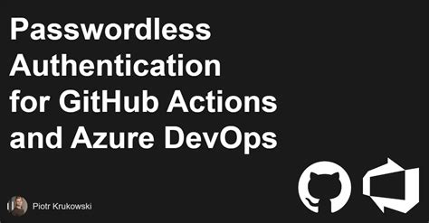 Passwordless Authentication For GitHub Actions And Azure DevOps Cloud