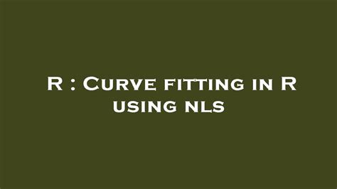 R Curve Fitting In R Using Nls Youtube