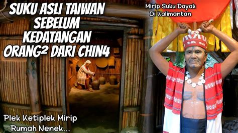 MIRIP SUKU DAYAK SUKU ASLI TAIWAN SEBELUM KEDATANGAN ORANG² DARI