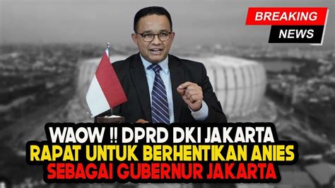 WAOW DPRD DKI AKAN RAPAT BAHAS PEMBERHENTIAN ANIES BASWEDAN SEBAGAI