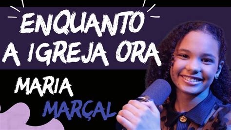 Enquanto A Igreja Ora Maria Mar Al Letra L Voz E Letra Oficial