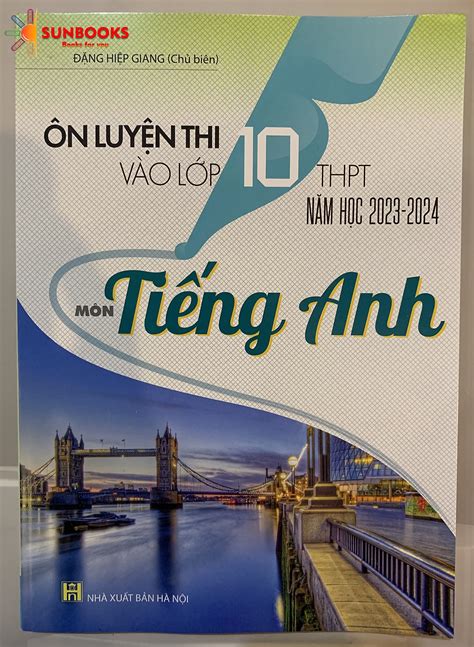 Ôn luyện thi vào lớp 10 THPT năm học 2023 2024 Môn Tiếng Anh NXB Hà