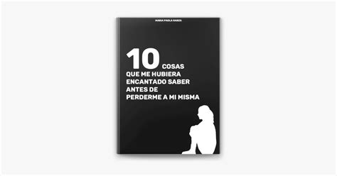 10 Cosas Que Me Hubiera Encantado Saber Antes De Perderme A Mi Misma