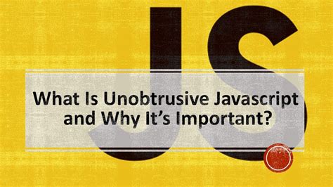 what is unobtrusive javascript and why it s important youtube