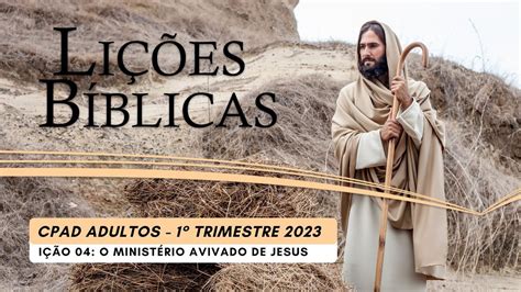 LIÇÃO 04 O MINISTÉRIO AVIVADO DE JESUS LIÇÕES BÍBLICAS ADULTOS 1º