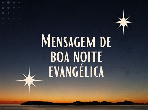 Mensagem de boa noite evangélica para abençoar seu descanso Pensador