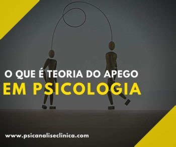 O que é Teoria do Apego em Psicologia Psicanálise Clínica