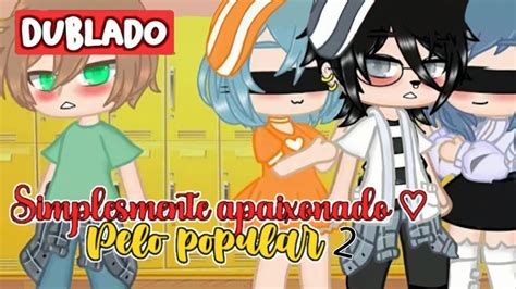 彡 Simplesmente Apaixonado Pelo POPULAR DUBLADO Gacha Club Mini