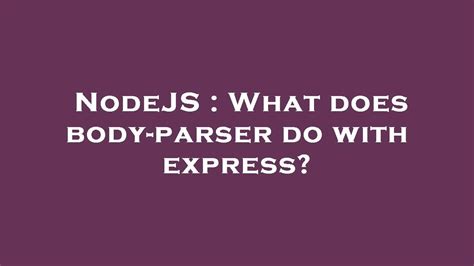 nodejs what does body parser do with express youtube