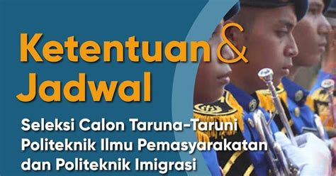 Ketentuan Dan Jadwal Penerimaan Calon Taruna Poltekip Poltekim Tahun