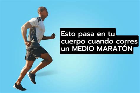 Qué pasa en tu cuerpo cuando corres un MEDIO MARATÓN