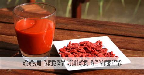 Goji Berry Juice Benefits 4 Powerful Health Benefits