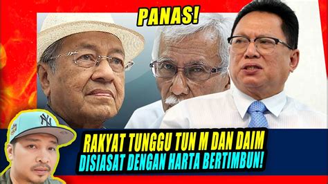 Panas RAKYAT TUNGGU TUN M DAN DAIM DISIASAT DENGAN HARTA BERTIMBUN