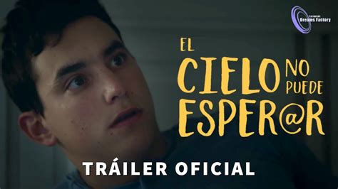El Cielo No Puede Esperar Tr Iler Oficial Youtube
