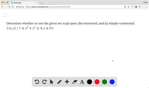 solved determine whether or not the given set is open connected and simply connected select