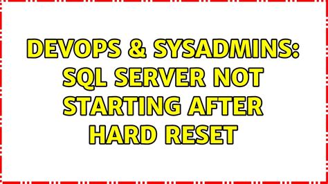 DevOps SysAdmins SQL Server Not Starting After Hard Reset YouTube