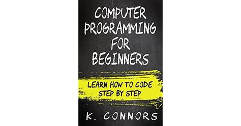 computer programming for beginners learn how to code step by step by k connors