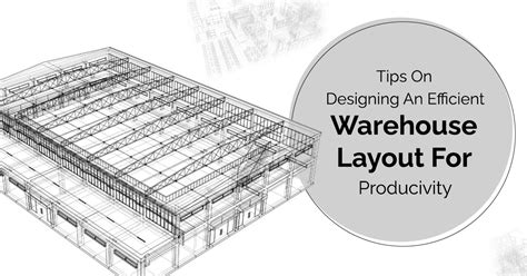 Tips On Designing An Efficient Warehouse Layout For Producivity