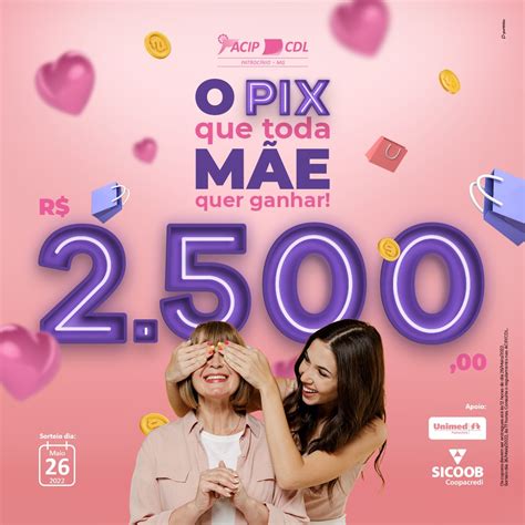 ACIP CDL iniciam Campanha do Dia das Mães que vai sortear PIX de R 2