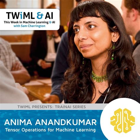 tensor operations for machine learning with anima anandkumar the twiml ai podcast