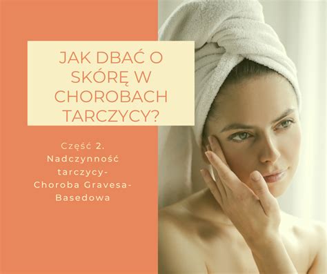 Pielęgnacja skóry w nadczynności tarczycy cz 2 Choroba Gravesa