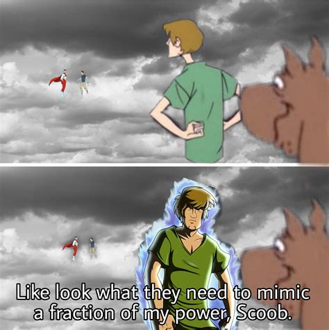 Like Look What They Need To Mimic A Fraction Of My Power Scoob Look