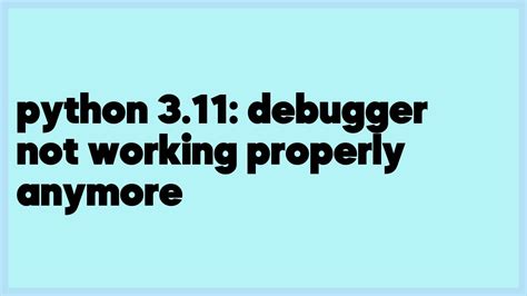 Python 3 11 Debugger Not Working Properly Anymore 1 Answer YouTube