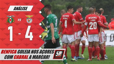 LUSITÂNIA 1 4 BENFICA ANÁLISE Benfica goleia nos Açores