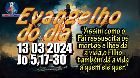 EVANGELHO DO DIA 13 03 2024 REFLEXÃO Evangelho Jo 5 17 30 YouTube