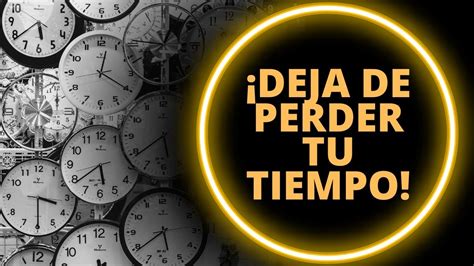 CÓMO DEJAR DE PERDER EL TIEMPO Las claves para progresar en TU VIDA