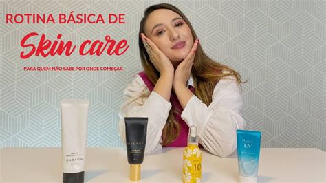 Skin Care Para Iniciantes Rotina Simples De Skin Care Passo A Passo