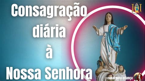 Consagra O Di Ria Nossa Senhora Youtube