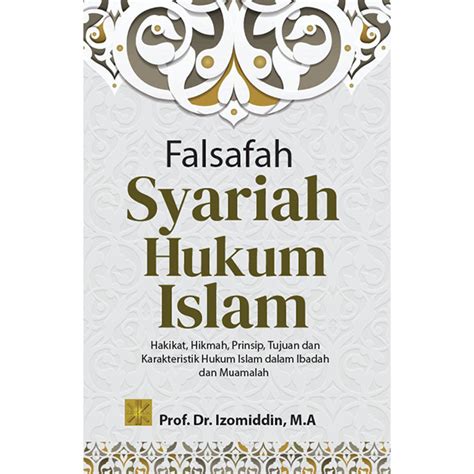 FALSAFAH SYARIAH HUKUM ISLAM Hakikat Hikmah Prinsip Tujuan Dan