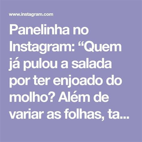 Panelinha no Instagram Quem já pulou a salada por ter enjoado do