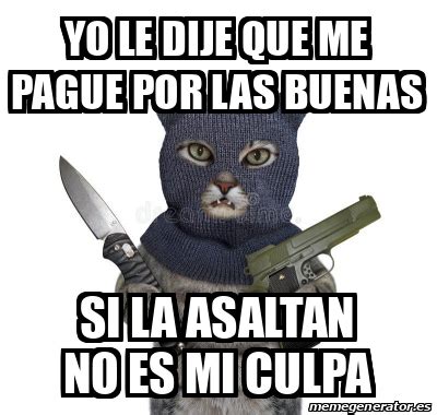 Meme Personalizado Yo Le Dije Que Me Pague Por Las Buenas Si La