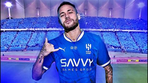 Neymar Ser O Novo Jogador Do Al Hilal Youtube