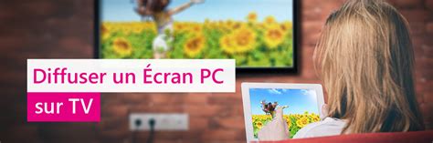 Comment caster un écran PC sur TV